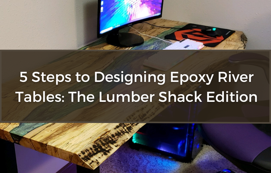 5 Steps to Designing Epoxy River Tables: Modernizing The Home — Lumber ...